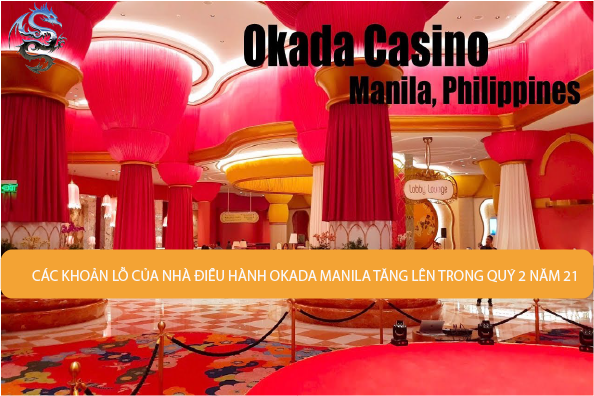 Các khoản lỗ của nhà điều hành Okada Manila tăng lên trong quý 2 năm 21 ...